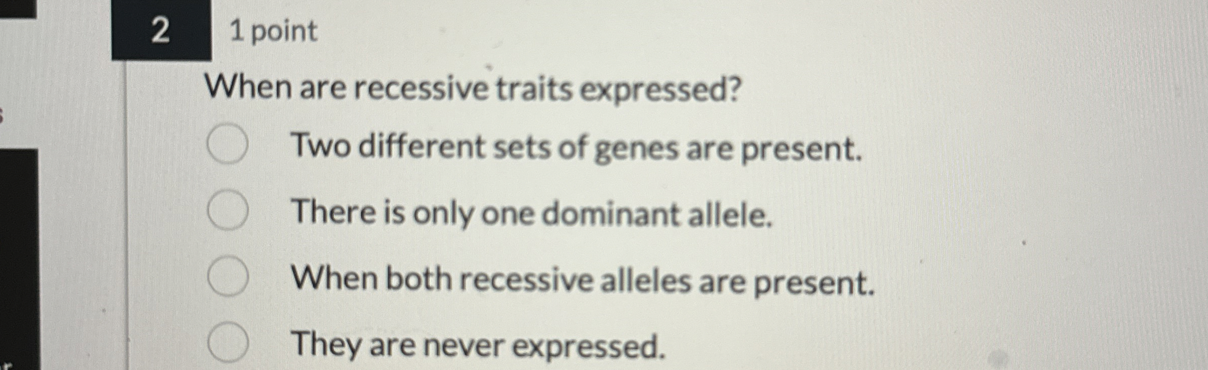 Solved 21 ﻿pointWhen are recessive traits expressed?Two | Chegg.com