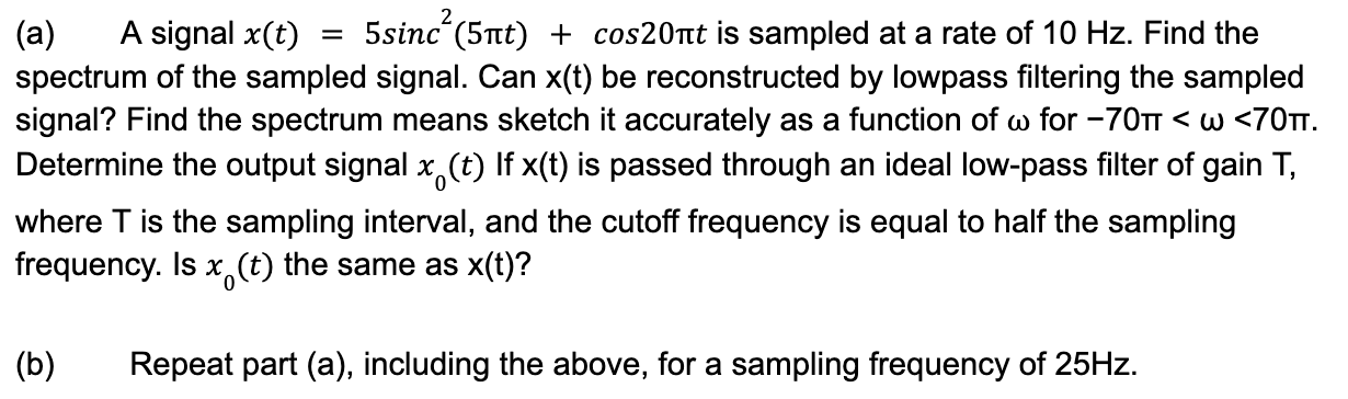 Solved (a) ﻿A signal x(t)=5sin2(5πt)+cos20πt ﻿is sampled at | Chegg.com