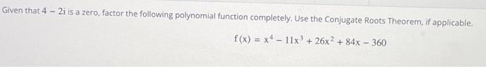 Solved Given that 4 - 2i is a zero, factor the following | Chegg.com