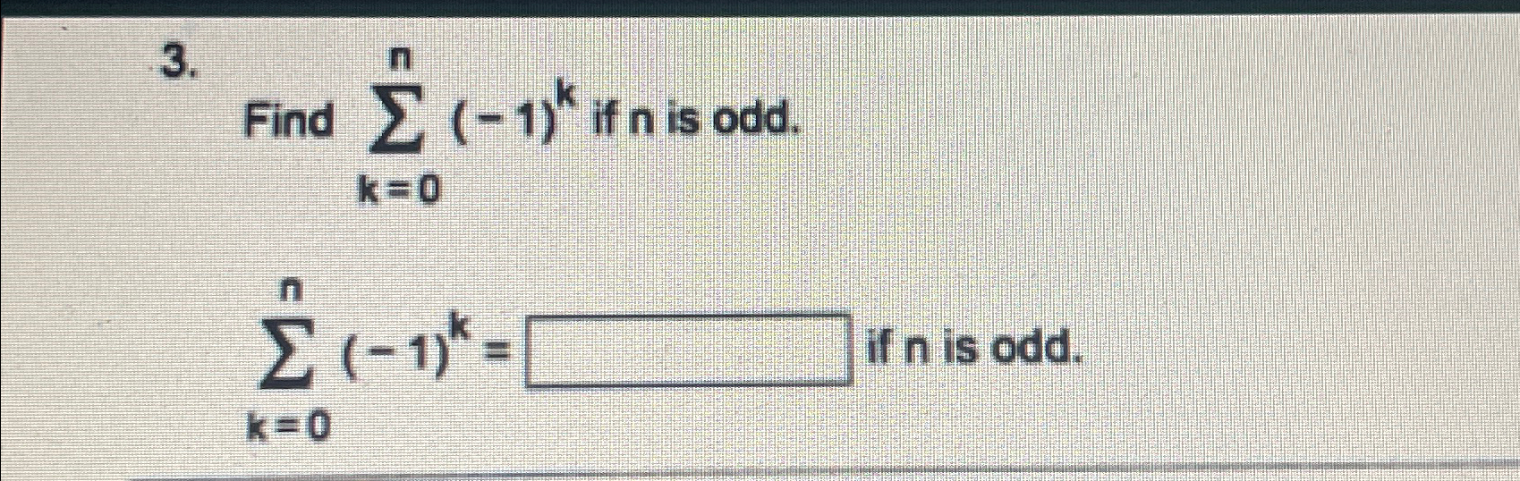 Solved Find ∑k=0n(-1)k ﻿if n ﻿is odd.∑k=0n(-1)k=if n ﻿is | Chegg.com