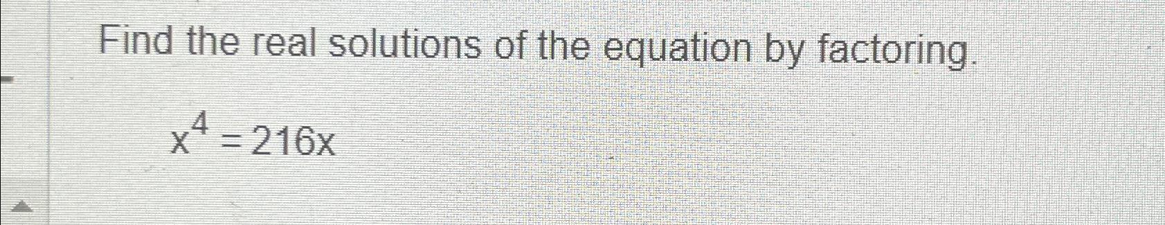 Solved Find the real solutions of the equation by | Chegg.com