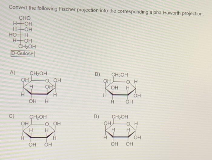 Solved Convert the following Haworth projection to the | Chegg.com