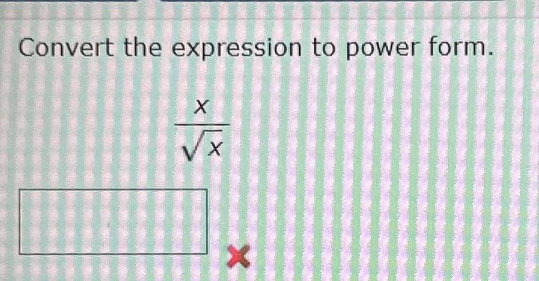 Solved Convert the expression to power form.xx2 | Chegg.com