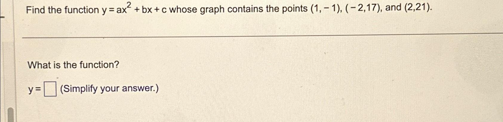Solved Find the function y=ax2+bx+c ﻿whose graph contains | Chegg.com