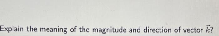 Solved Explain the meaning of the magnitude and direction of | Chegg.com