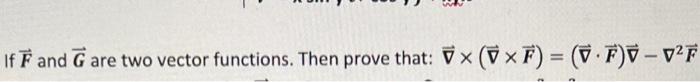 Solved If F and G are two vector functions. Then prove that: | Chegg.com