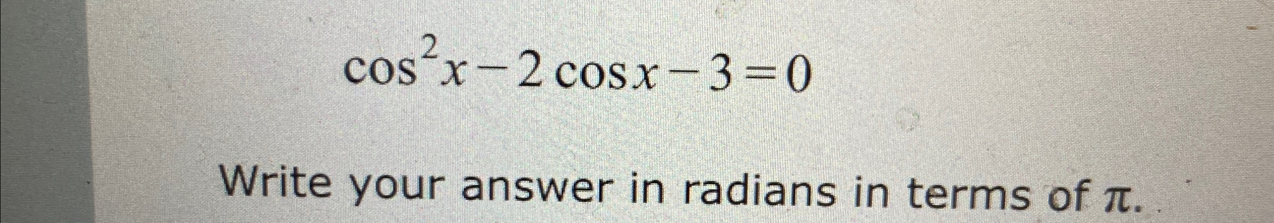 Solved cos2x-2cosx-3=0Write your answer in radians in terms | Chegg.com