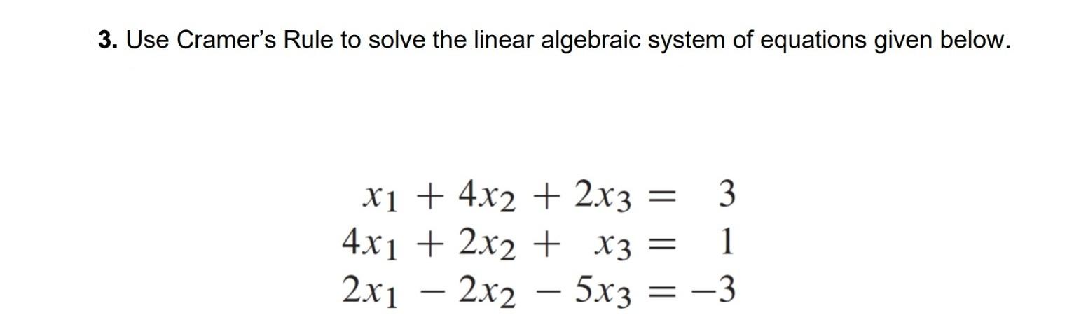 Solved 3. Use Cramer's Rule to solve the linear algebraic | Chegg.com
