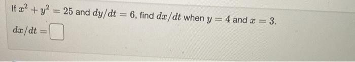 Solved If x2 + y2 = 25 and dy/dt = 6, find dx/dt when y = 4 | Chegg.com
