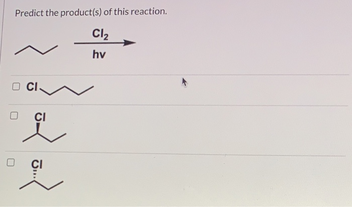 Solved Predict the product(s) of this reaction. Cl2 hv → CI | Chegg.com