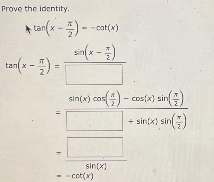 Solved Prove the identity. tan(x-7) = -cot(x) tan(x - ²) - | Chegg.com