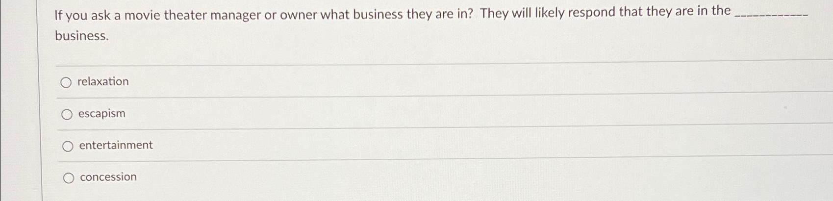 Solved If you ask a movie theater manager or owner what | Chegg.com