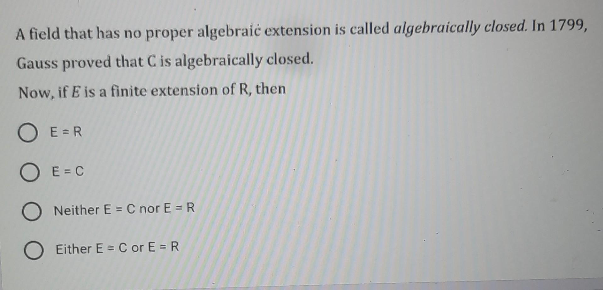Solved A field that has no proper algebraic extension is | Chegg.com