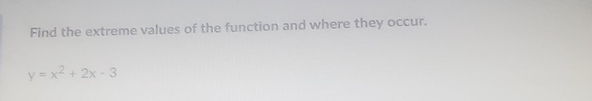 Solved Find the extreme values of the function and where | Chegg.com