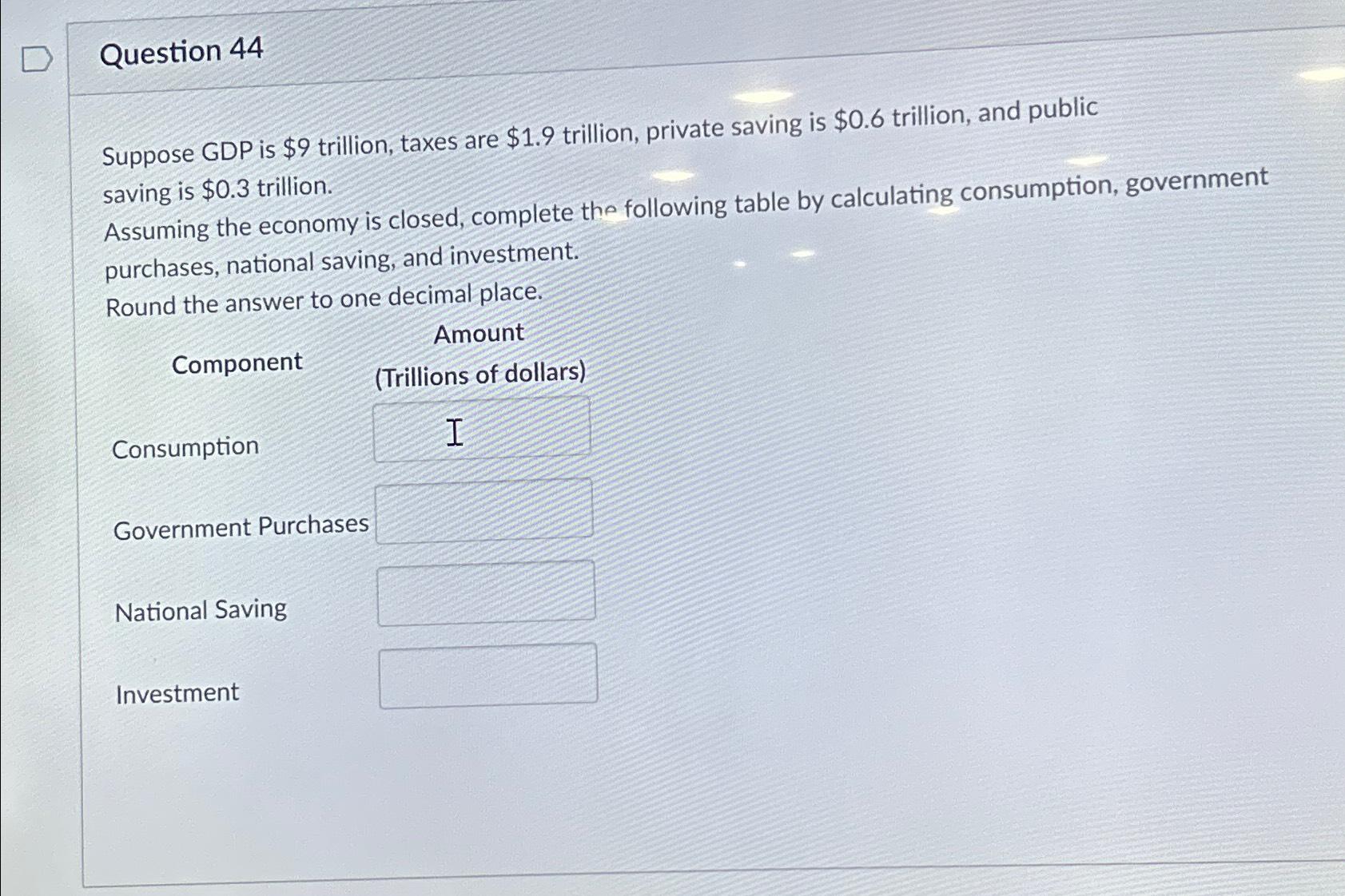 Solved Question 44Suppose GDP is $9 ﻿trillion, taxes are | Chegg.com