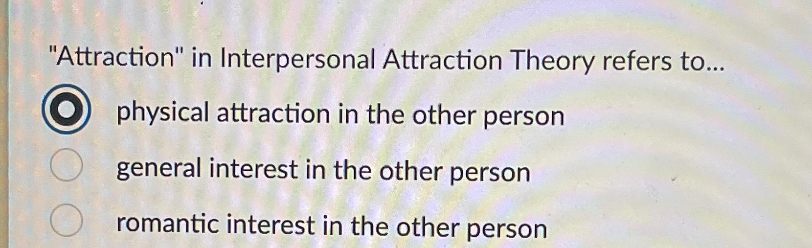 Solved "Attraction" in Interpersonal Attraction Theory | Chegg.com