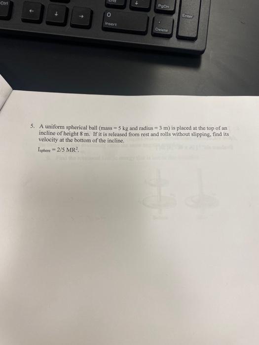 Solved 5. A uniform spherical ball (mass =5 kg and radius =3 | Chegg.com