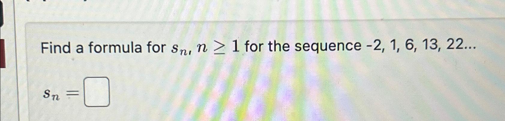Solved Find a formula for sn,n≥1 ﻿for the sequence | Chegg.com
