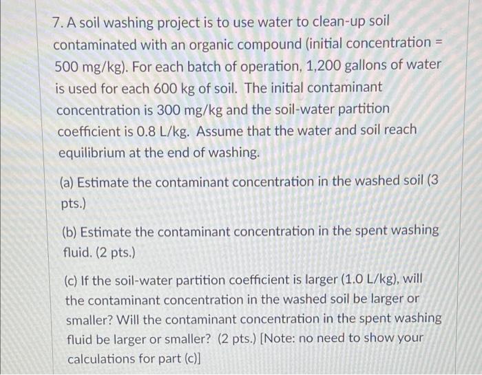 Solved 7. A soil washing project is to use water to clean-up | Chegg.com
