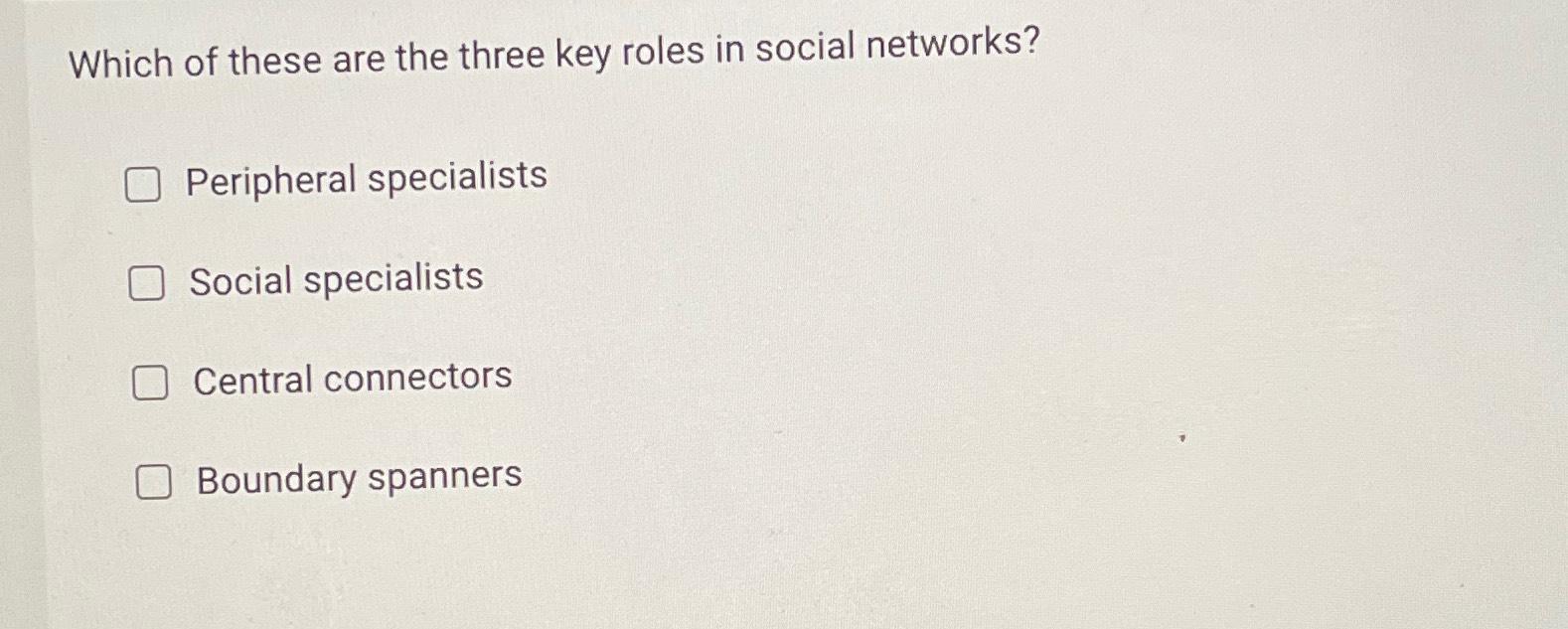 Solved Which of these are the three key roles in social | Chegg.com