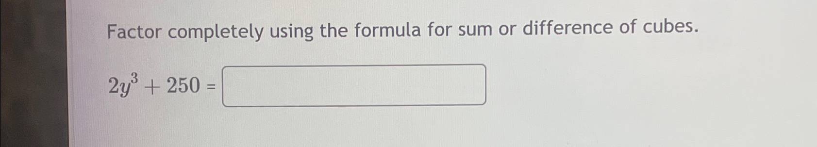 Solved Factor completely using the formula for sum or | Chegg.com