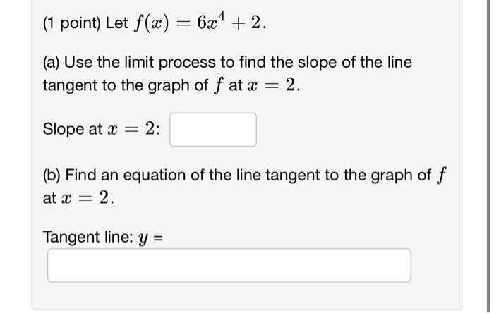 Solved (1 point) Let f(x)=6x4+2. (a) Use the limit process | Chegg.com