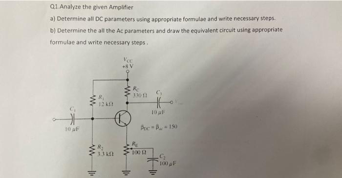 Solved Q1. Analyze the given Amplifier a) Determine all DC | Chegg.com