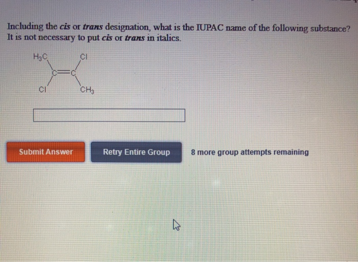 Solved Including the cis or trans designation, what is the | Chegg.com
