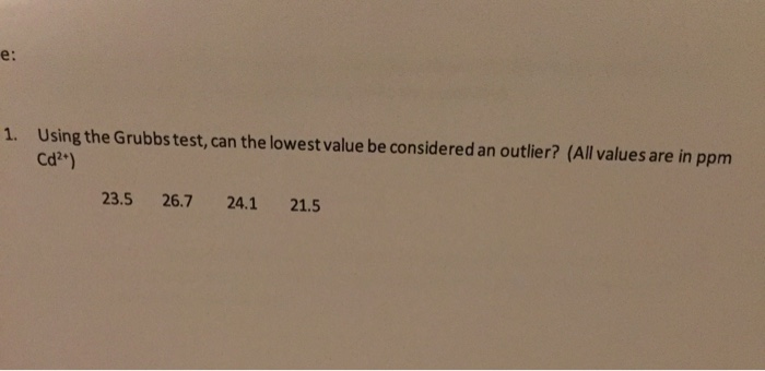 Solved e: 1. Using the Grubbs test, can the lowest value be | Chegg.com