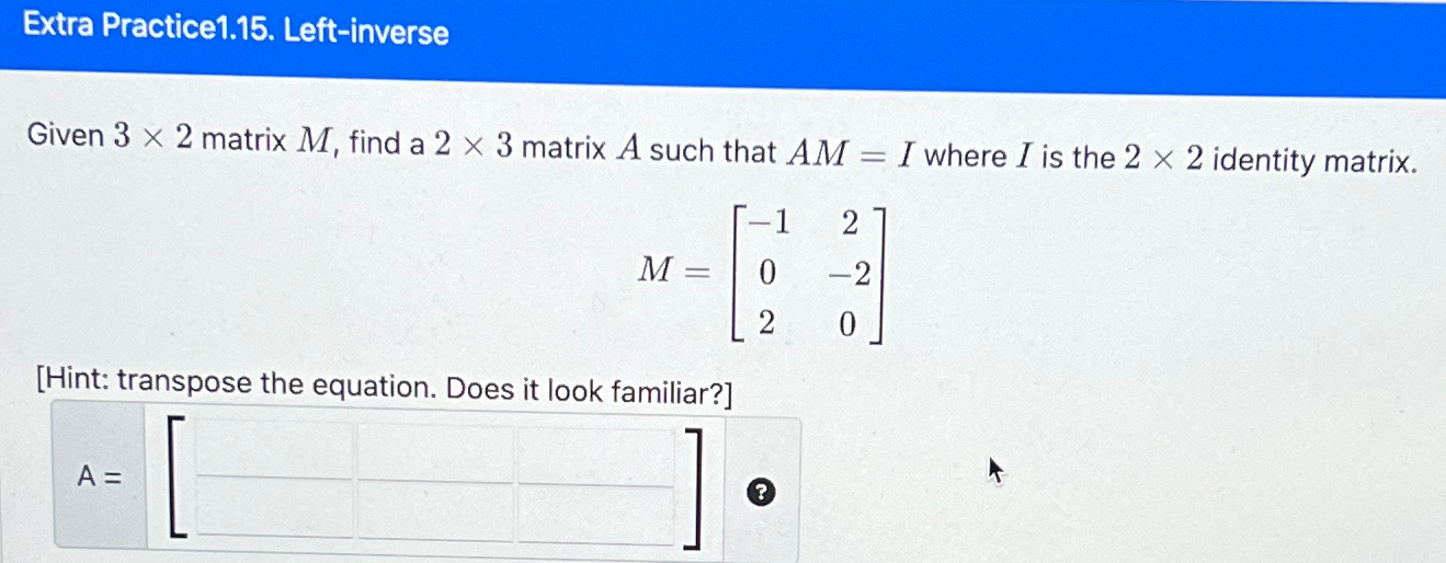 Solved Extra Practice1.15. ﻿Left-inverseGiven 3×2 ﻿matrix M, | Chegg.com