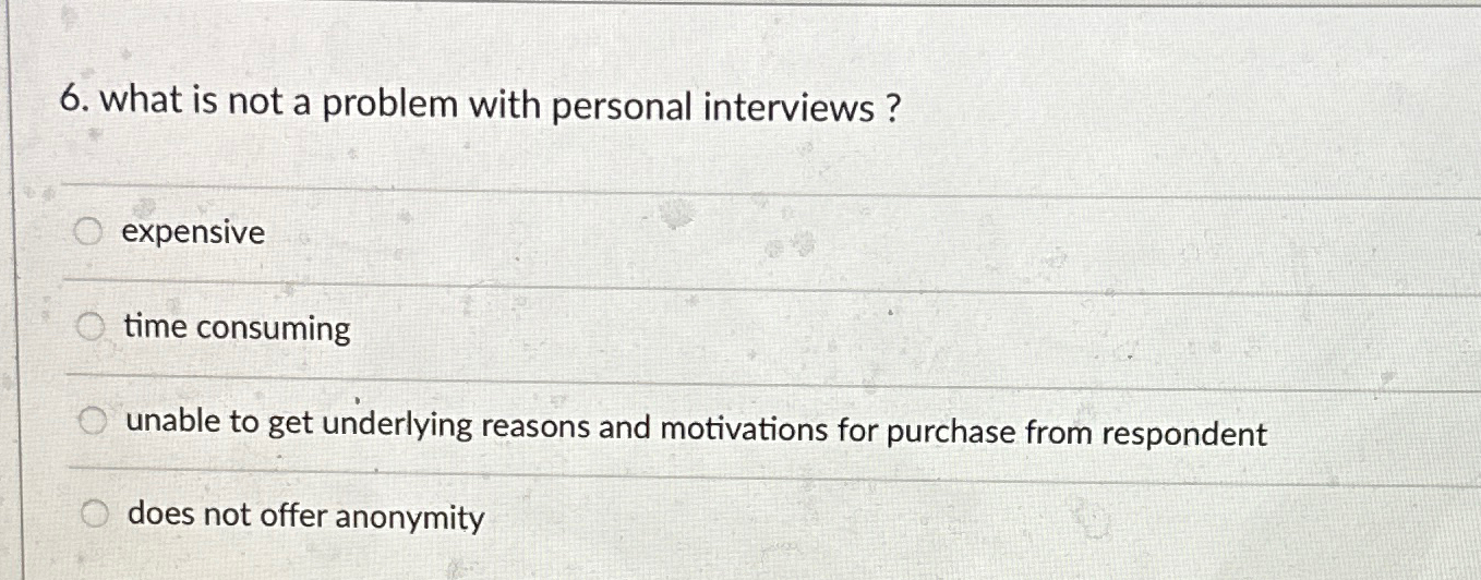 Solved what is not a problem with personal interviews | Chegg.com