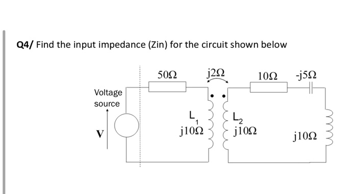 Solved Q4/ Find the input impedance (Zin) for the circuit | Chegg.com