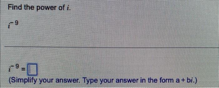 Solved Find the power of i. i−9 i−9= (Simplify your answer. | Chegg.com