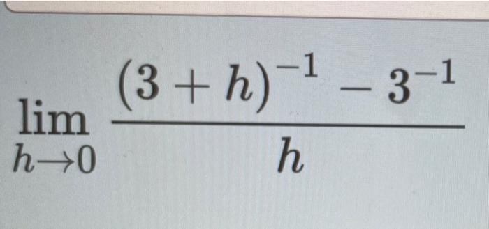 Solved (3 + h)-1 - 3-1 lim h h 0 | Chegg.com