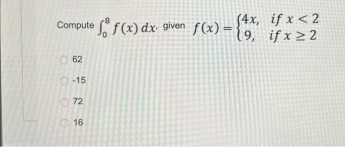 Solved Compute ∫08f(x)dx, given f(x)={4x,9, if x
