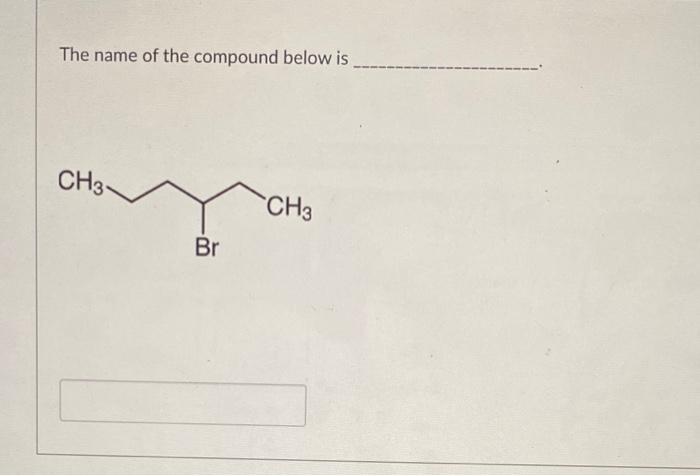 Solved The name of the compound below is CH3 Br CH3 | Chegg.com