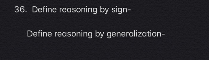 Solved 36. Define reasoning by sign- Define reasoning by | Chegg.com