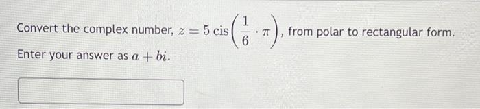 Solved Convert the complex number, z=5cis(61⋅π), from polar | Chegg.com