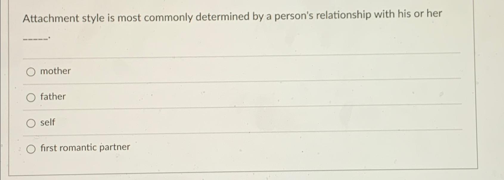 Solved Attachment style is most commonly determined by a | Chegg.com