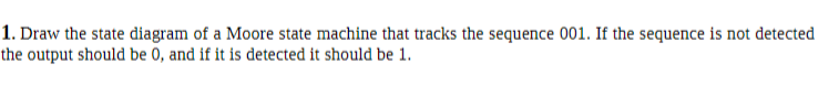 Solved Draw the state diagram of a Moore state machine that | Chegg.com