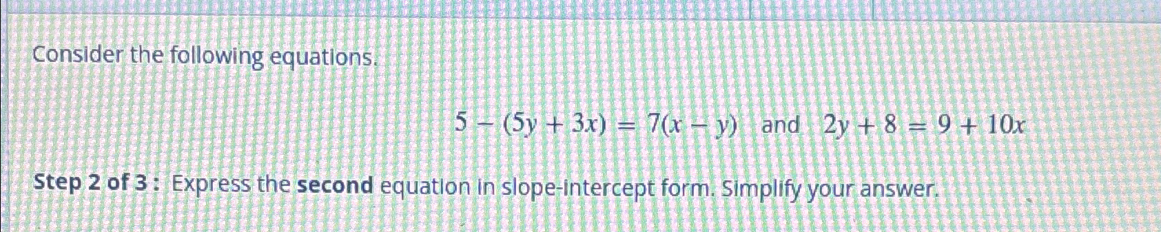 Solved Consider the following equations.5-(5y+3x)=7(x-y) | Chegg.com