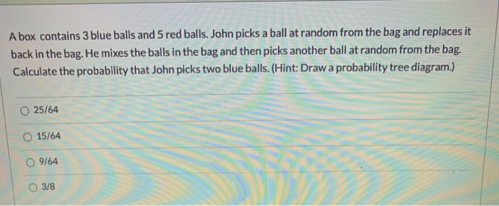 Solved A box contains 3 blue balls and 5 red balls. John | Chegg.com