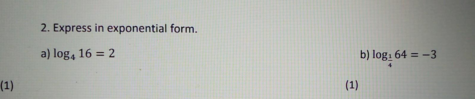 Solved 2. Express in exponential form. a) log416=2 b) | Chegg.com