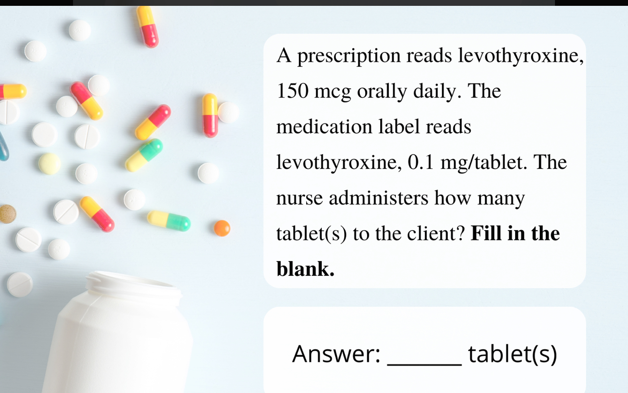 Solved A prescription reads levothyroxine, 150mcg ﻿orally | Chegg.com