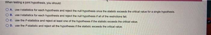 Solved When testing a joint hypothesis, you should O A use | Chegg.com