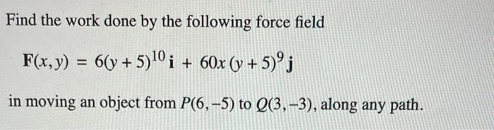 Solved Find the work done by the following force field | Chegg.com