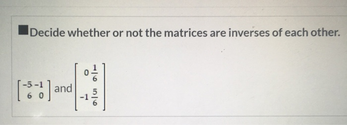 Solved Decide whether or not the matrices are inverses of | Chegg.com