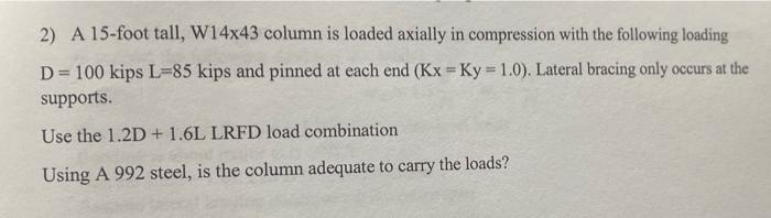 Solved 2) A 15-foot tall, W14x43 column is loaded axially in | Chegg.com