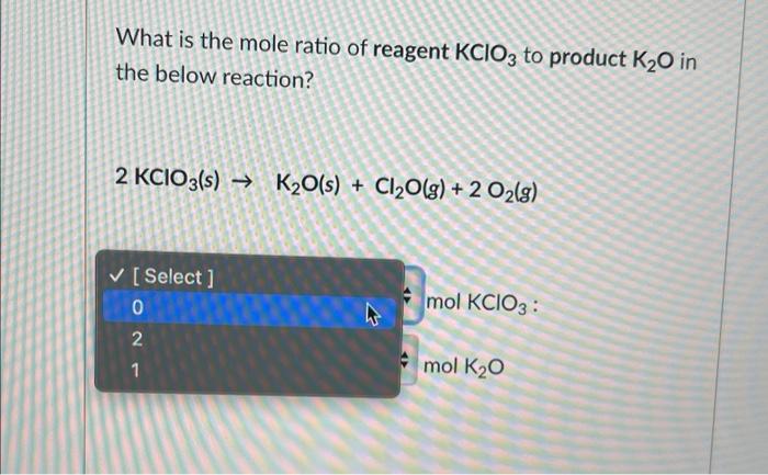 Solved What is the mole ratio of reagent KClO3 to product | Chegg.com