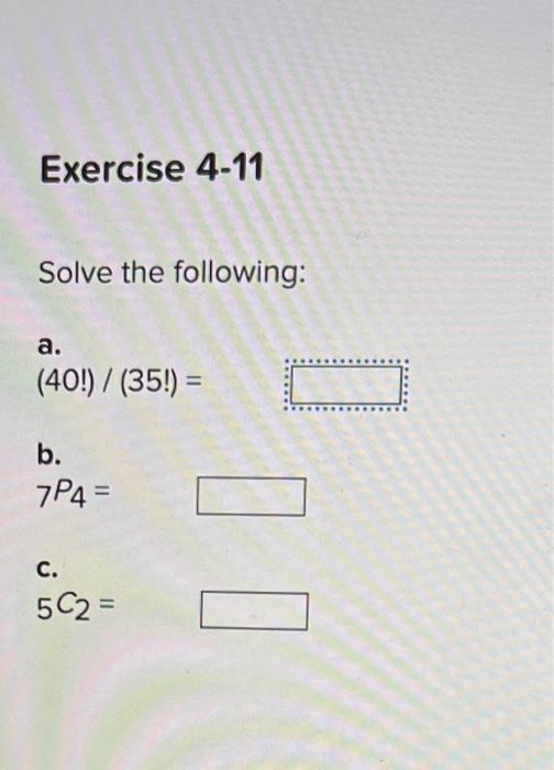 Solved Exercise 4-11 Solve the following: a. (40!)/(35!)= b. | Chegg.com